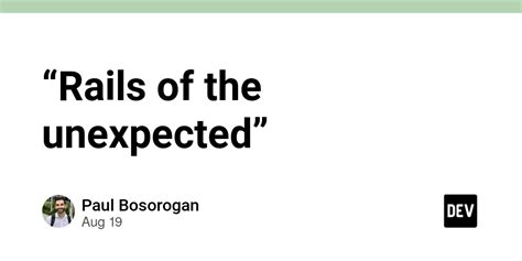 “rails Of The Unexpected” Dev Community