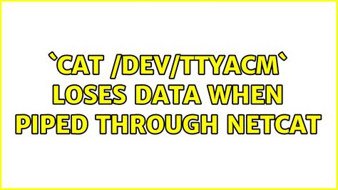 Unix And Linux `cat Devttyacm` Loses Data When Piped Through Netcat Youtube