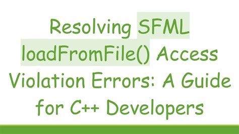 Resolving Sfml Loadfromfile Access Violation Errors A Guide For C Developers Youtube