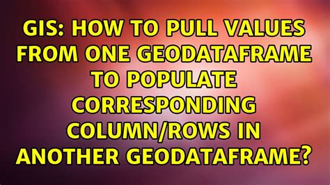 How To Pull Values From One Geodataframe To Populate Corresponding Columnrows In Another