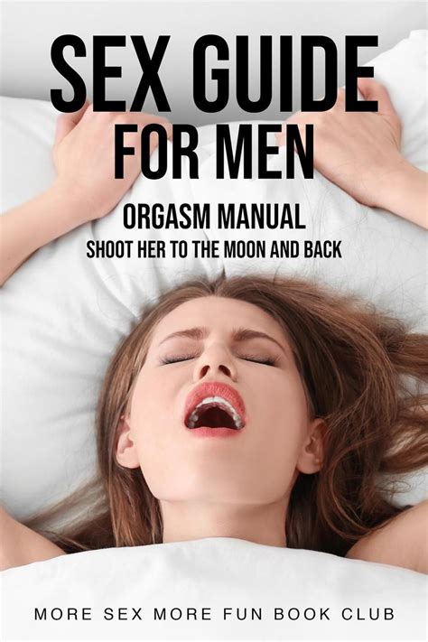 Sex Guide For Men Orgasm Manual Shoot Her To The Moon And Back EBook By More Sex More Fun