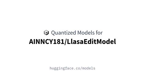 Quantized Models For Ainncy181 Llasaeditmodel Hugging Face