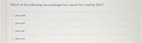 Solved Which Of The Following Java Packages Has Classes For Chegg
