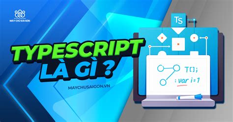 Typescript Là Gì 7 Ưu Điểm Nổi Bật Nhất Của Typescript