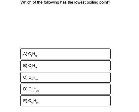 Solved Which Of The Following Has The Lowest Boiling Point