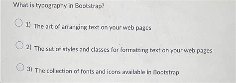 Solved What Is Typography In Bootstrapthe Art Of Arranging