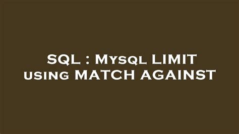 Sql Mysql Limit Using Match Against Youtube