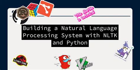 Building A Natural Language Processing System With Nltk And Python