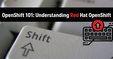 OpenShift Understanding Red Hat OpenShift