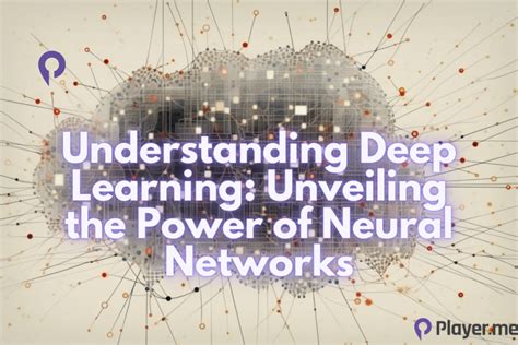Understanding Deep Learning Unveiling The Power Of Neural Networks