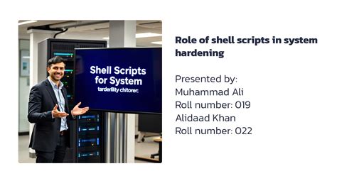 Role Of Shell Scripts In System Hardening Presented By Muhammad Ali Roll Number 019 Alidaad