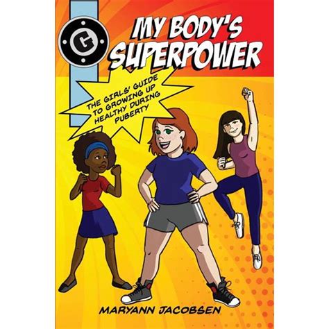 My Bodys Superpower The Girls Guide To Growing Up Healthy During