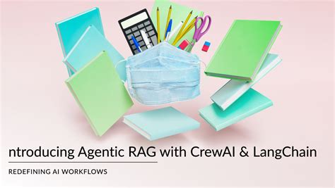 Redefining Ai Workflows Introducing Agentic Rag With Crewai And Langchain