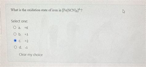 Solved What Is The Oxidation State Of Iron In [fe Scn 6]4