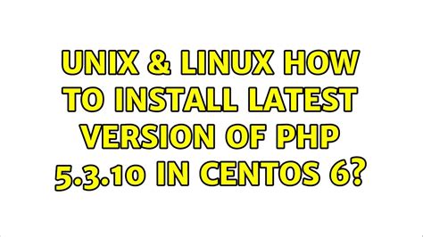 Unix And Linux How To Install Latest Version Of Php 5310 In Centos 6