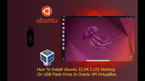 How To Install Ubuntu 22043 Lts Desktop On Usb Flash Drive In Oracle Vm Virtualbox Youtube