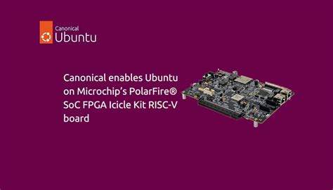 ubuntu now officially supports microchip s polarfire soc fpga icicle