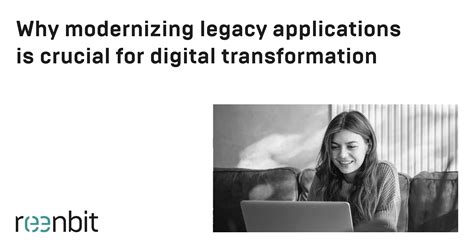 Why Modernizing Legacy Applications Is Crucial For Digital