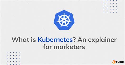 Mako It Lab What Is Kubernetes An Explainer For