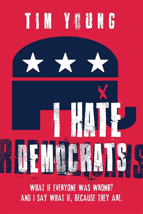 Tim Young Book I Hate Democrats I Hate Republicans