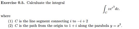 Solved Calculate The Integral Integral C Ze Z 2 Dz Where Chegg Com