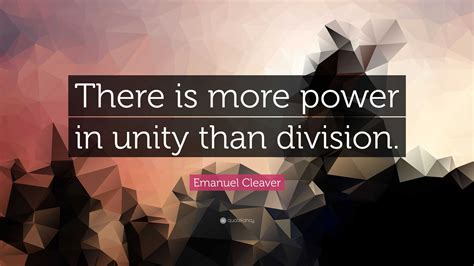 Emanuel Cleaver Quote There Is More Power In Unity Than Division