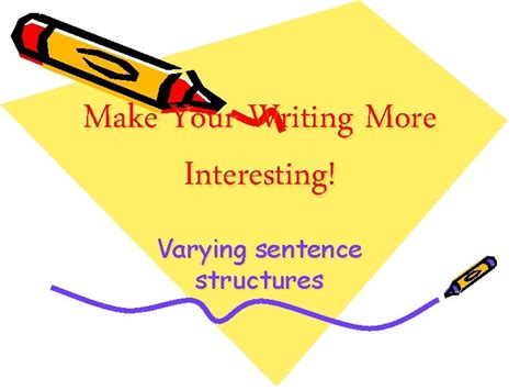 Make Your Writing More Interesting Varying Sentence Structures