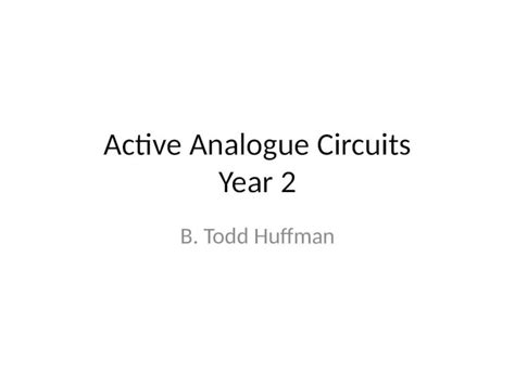 Pptx Active Analogue Circuits Year 2 B Todd Huffman Circuit Theory Reminders Basics