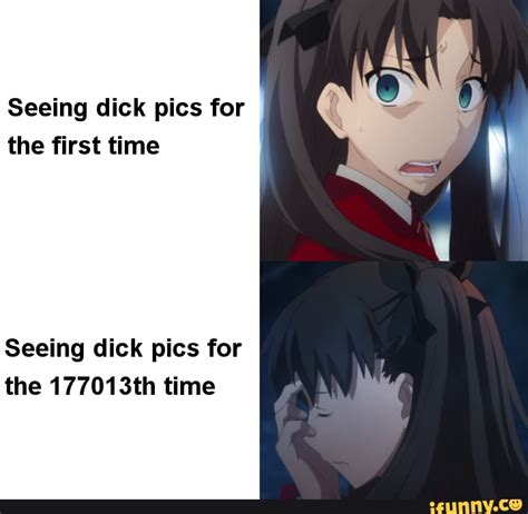 Seeing Dick Pics For The First Time Seeing Dick Pics For The 177013th