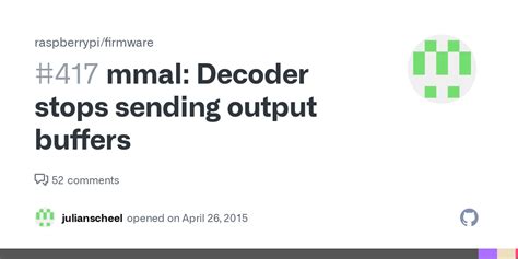 mmal decoder stops sending output buffers · issue 417 · raspberrypi