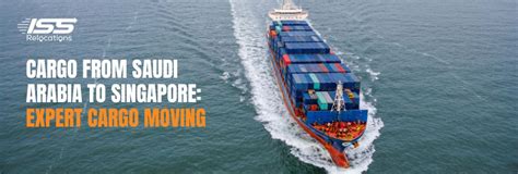 Cargo From Saudi Arabia To Singapore Expert Cargo Moving