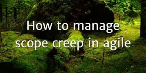 How To Manage Scope Creep In Agile Extreme Uncertainty
