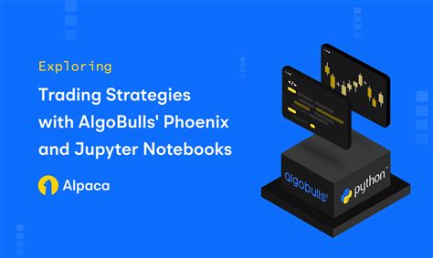 Exploring Trading Strategies With Algobulls Phoenix And Jupyter Notebooks