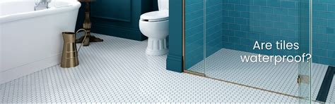 Are Tiles Waterproof Understanding Tile Properties And Best Uses