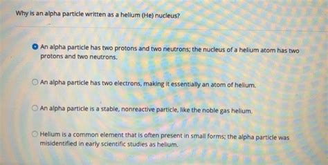Solved Why Is An Alpha Particle Written As A Helium He Chegg Com