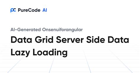 Build Great Onsenuiforangular Data Grid Server Side Data Lazy Loading Components Faster Using Ai
