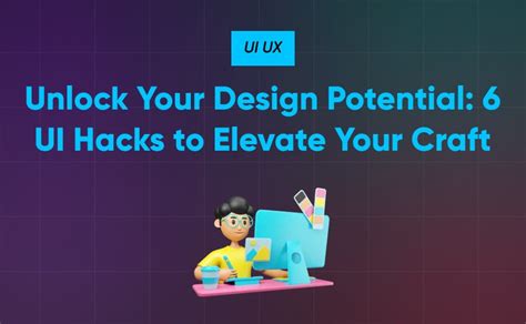 Unlock Your Design Potential 6 Ui Hacks To Elevate Your Craft By Ajendra Sutariya Medium