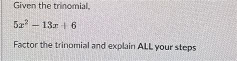 Solved Given The Trinomial5x2 13x6factor The Trinomial And