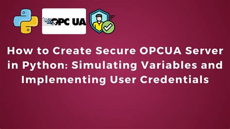 Create A Secure Opcua Server In Python With Simulated Variables And Username Password