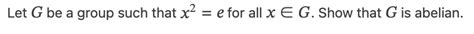 Solved Let G Be A Group Such That X2 E For All XG Show Chegg Com