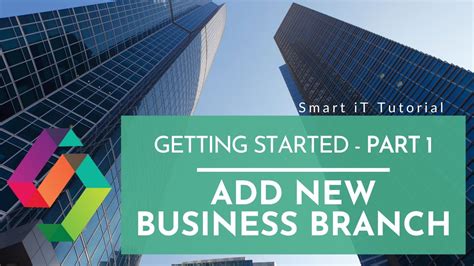 1 Add A New Business Branch Getting Started Part 1 Tutorial Youtube