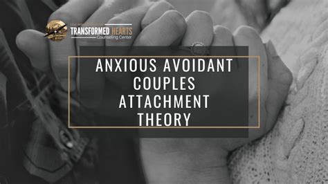 Anxious Avoidant Couples Attachment Theory Transformed Hearts