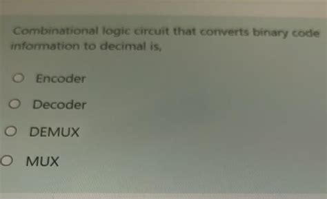 Solved Combinational Logic Circuit That Converts Binary Code