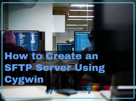 create an sftp server using cygwin learn how to do it in 2023