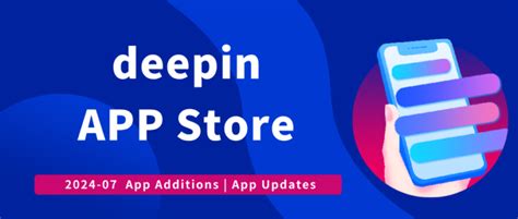 Deepin Store App Update Log Summary2024 07 Deepin Technology Community