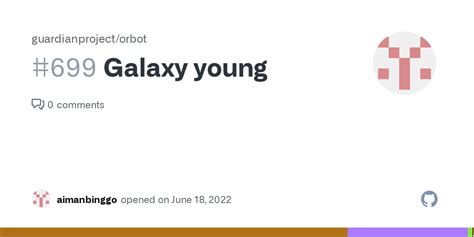 Galaxy Young · Issue 699 · Guardianprojectorbot · Github