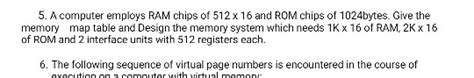 Solved 5 A Computer Employs Ram Chips Of 512 X 16 And Rom