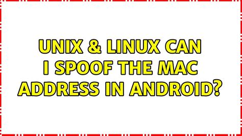 Unix And Linux Can I Spoof The Mac Address In Android Youtube
