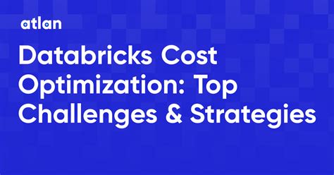 Databricks Cost Optimization Top Challenges And Strategies