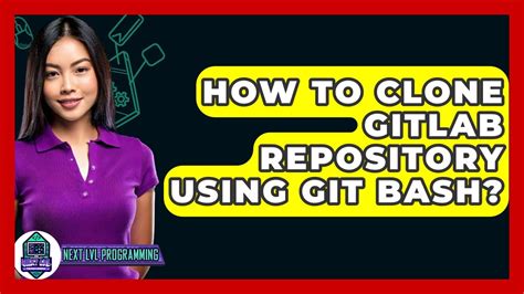 How To Clone Gitlab Repository Using Git Bash Next Lvl Programming Youtube